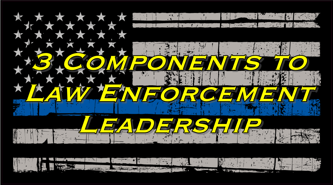 3 Components to Law Enforcement Leadership | Thin Blue Line of Leadership